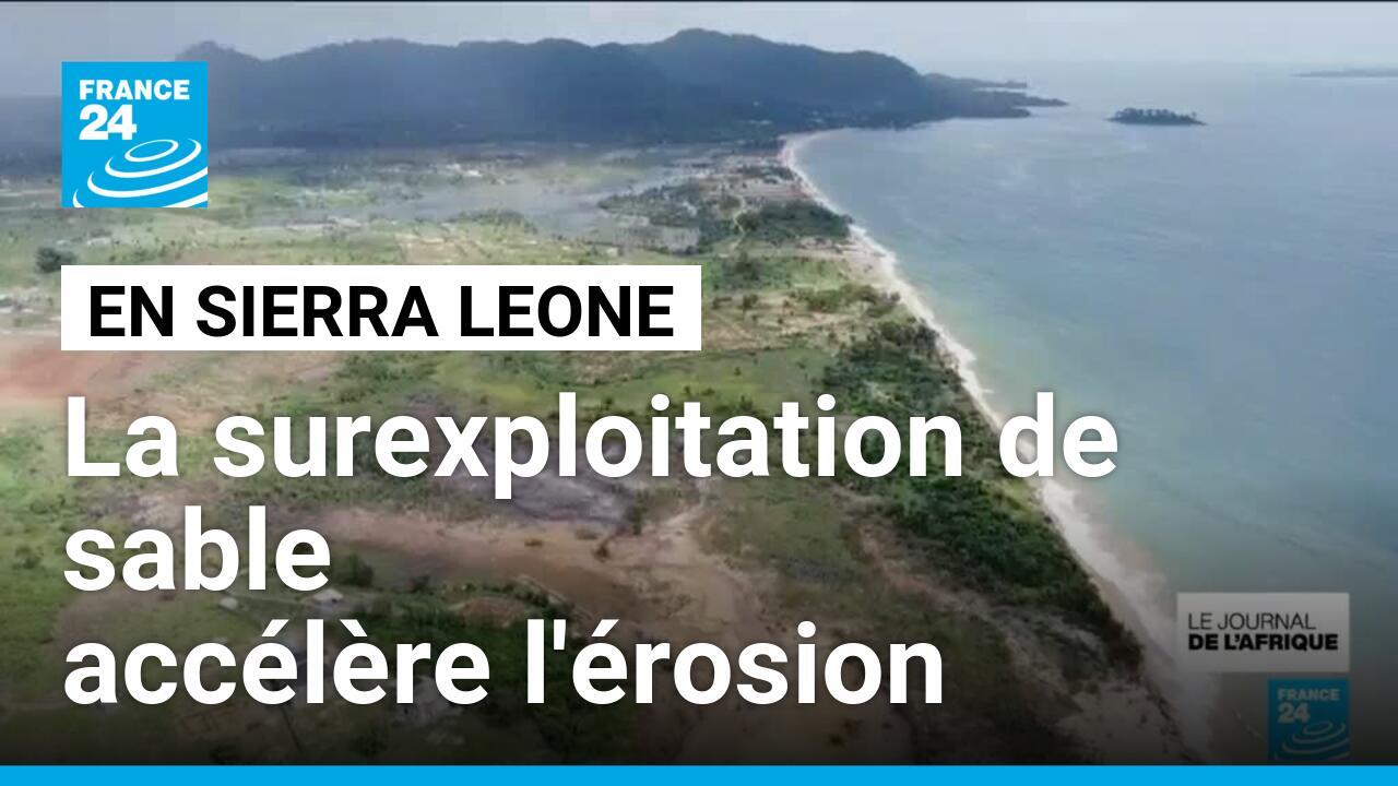 Sierra Leone : la surexploitation de sable sur le littoral accélère l'érosion côtière - France 24